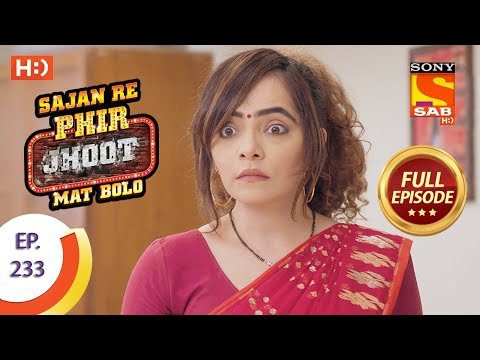 Sajan Re Phir Jhoot Mat Bolo - Ep 233 - Full Episode - 18th April, 2018