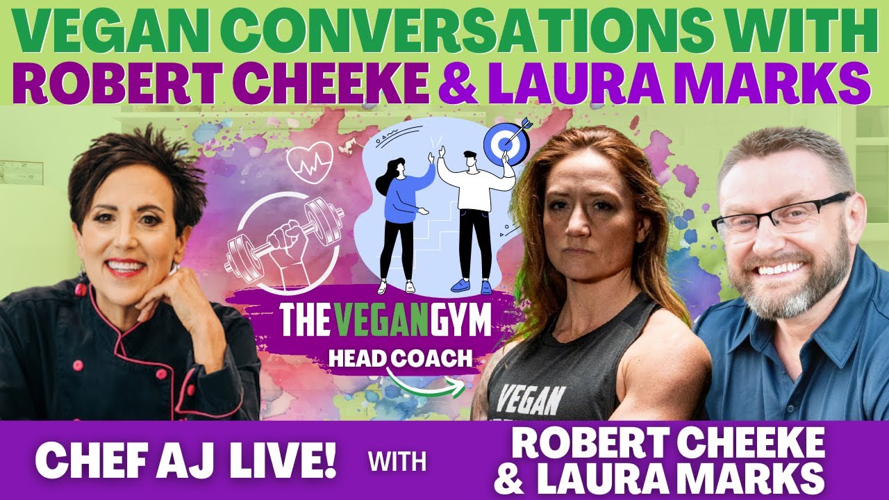 Vegan Conversations with Robert Cheeke with Guest Laura Marks | CHEF AJ ...