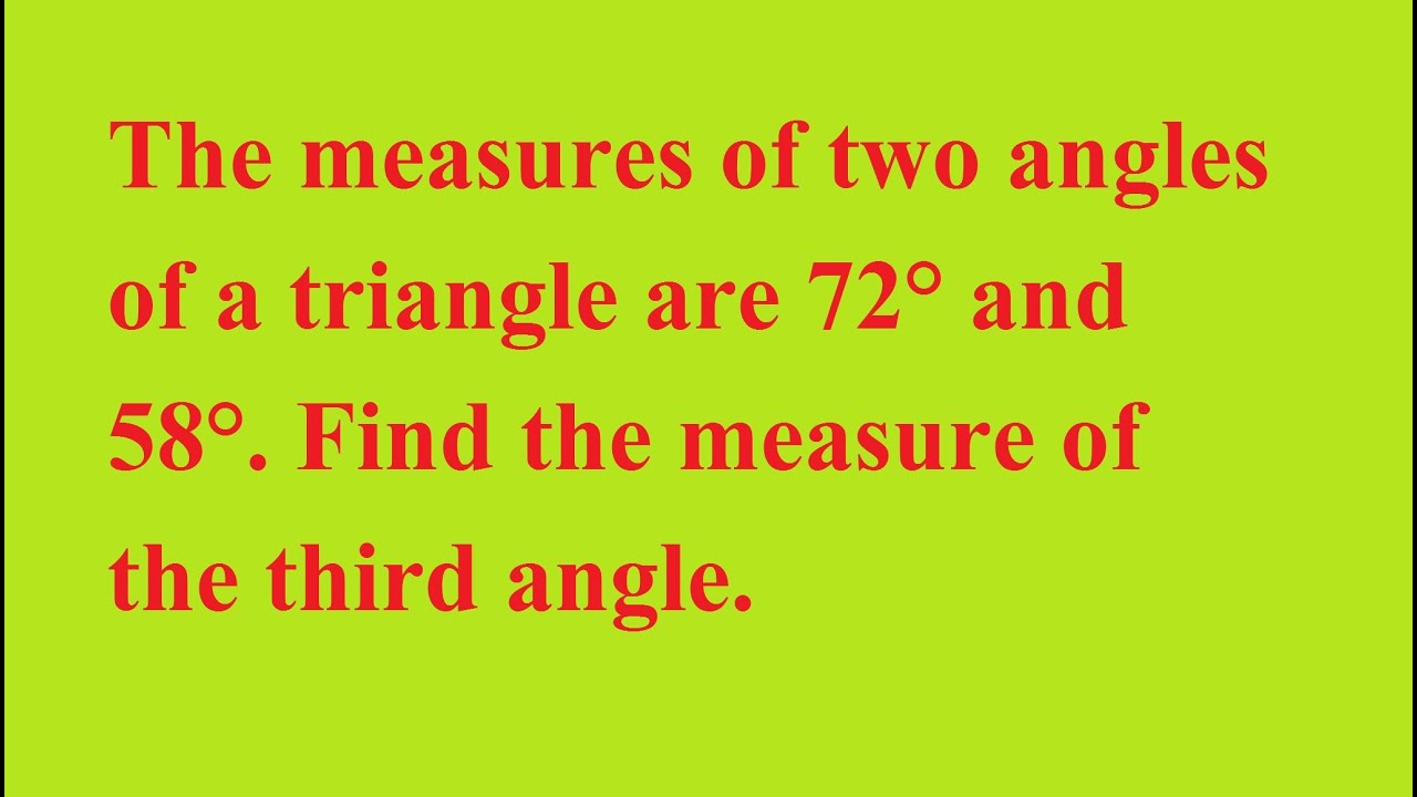 the measures of two angles of a triangle are 72 and 58 . find the ...