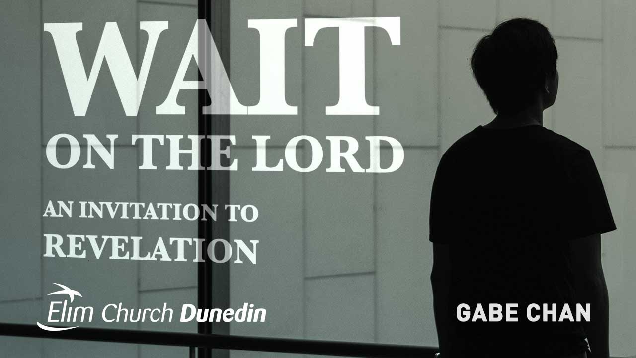 Wait on the Lord: An Invitation to Revelation | Gabe Chan | 17 Feb ...