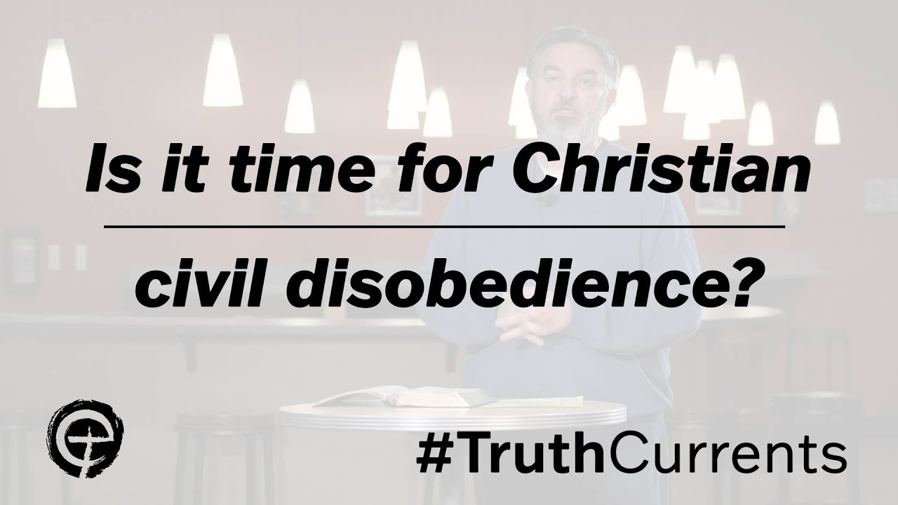 Is it time for Christian civil disobedience? - TruthCurrents [January ...