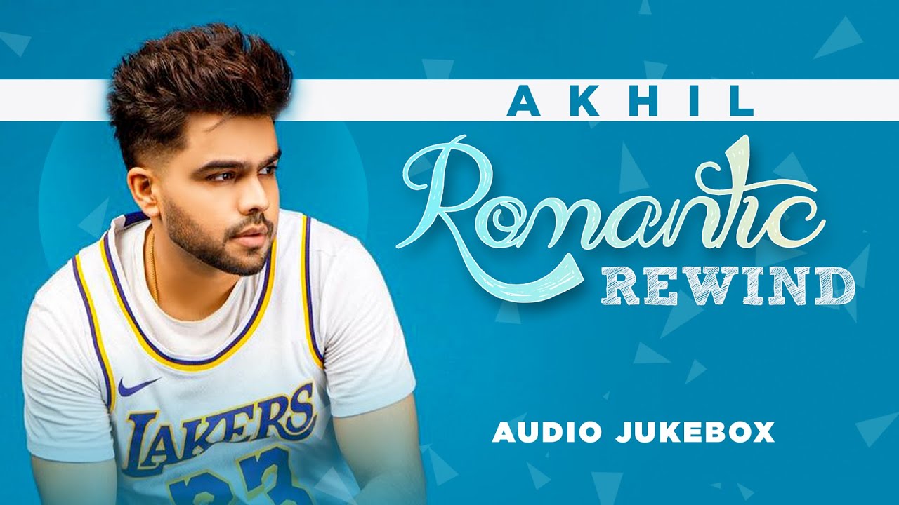 AKHIL | Romantic Rewind (Audio Jukebox) | Latest Punjabi Song 2021 ...
