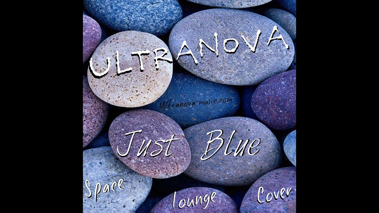 UltraNova - Just Blue (Space Lounge Cover) - YouTube