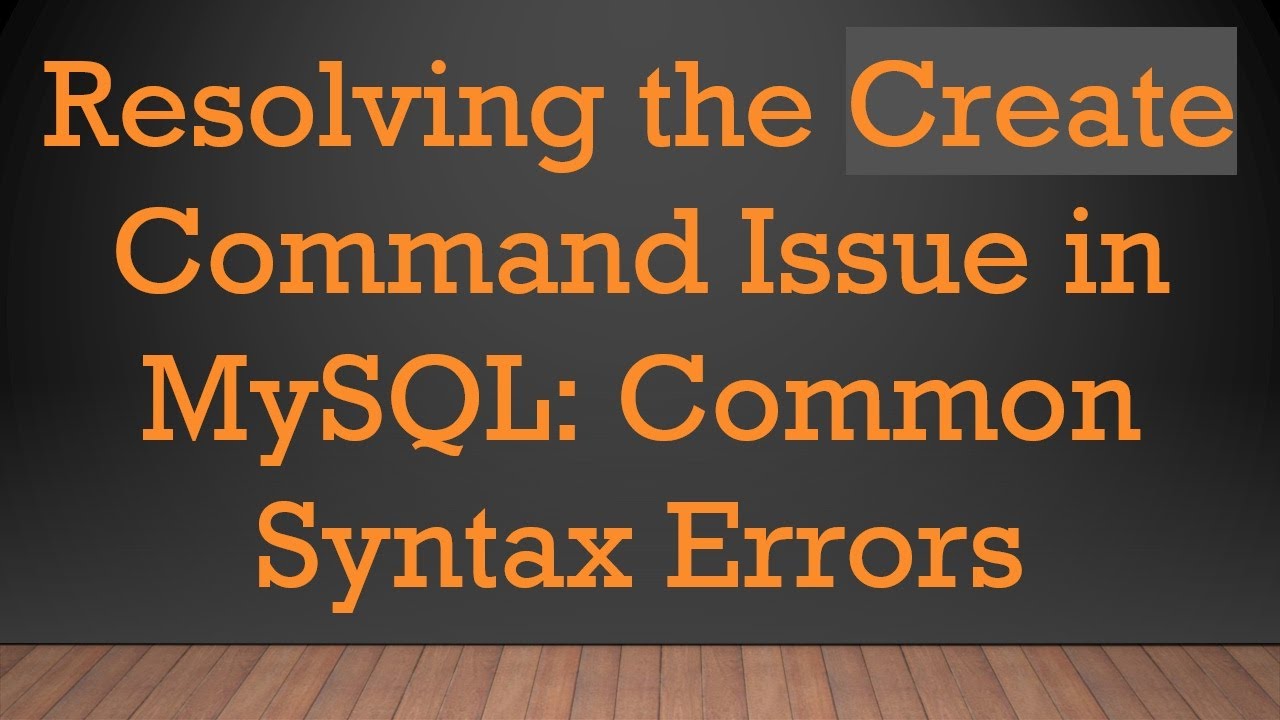 Resolving The Create Command Issue In Mysql Common Syntax Errors Youtube