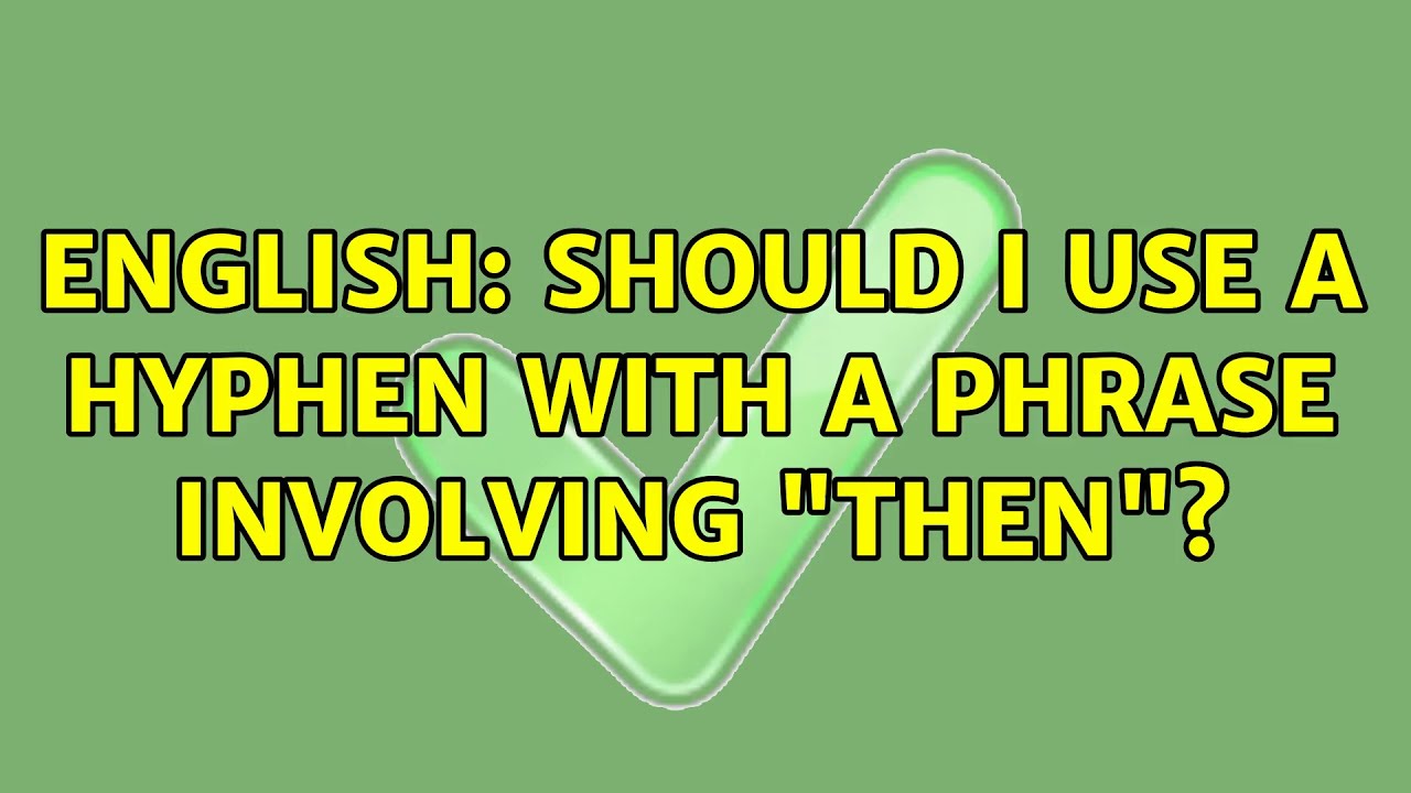 English: Should I use a hyphen with a phrase involving "then"? - YouTube