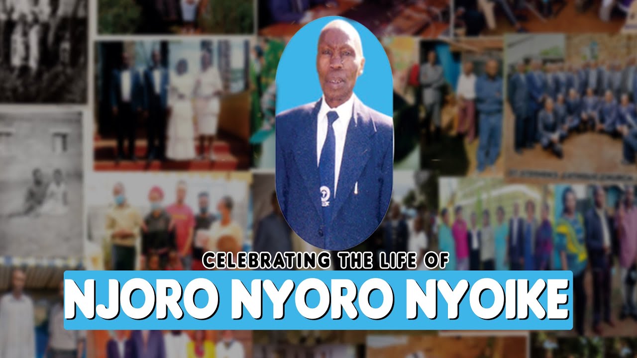CELEBRATING THE LIFE OF JOHN NYORO NYOIKE - YouTube