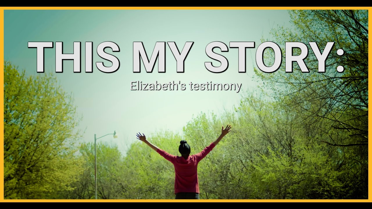 This Is My Story: Elizabeth's Testimony - YouTube