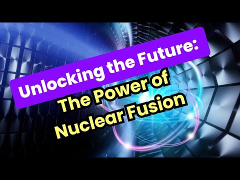 Unlocking the Future: The Power of Nuclear Fusion - YouTube