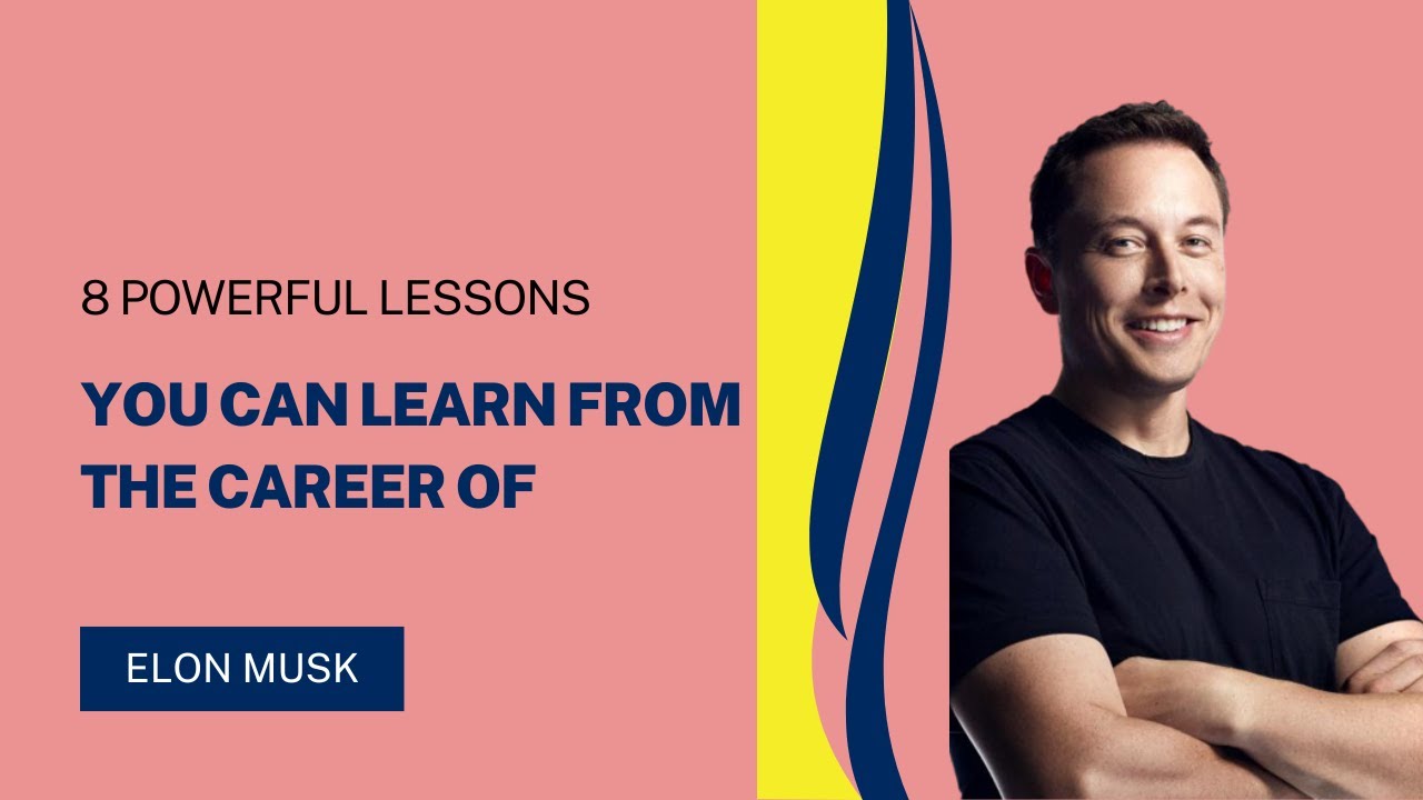 8 Powerful Lessons You Can Learn from the Career of Elon Musk - YouTube