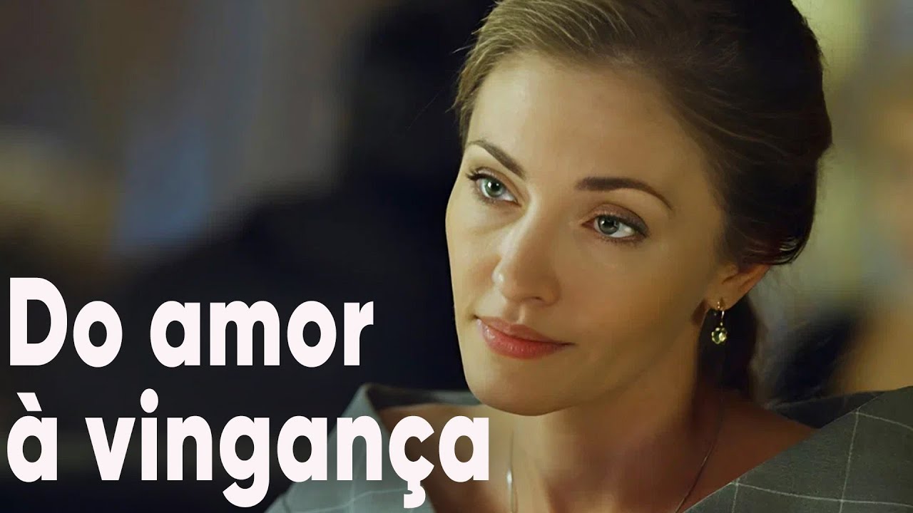 Do amor à vingança | Filme dublado completo | Filme romântico em ...