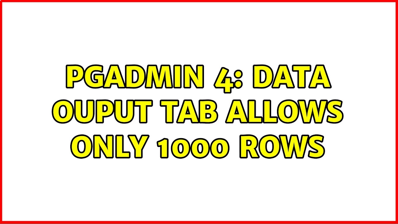 pgAdmin 4: Data Ouput tab allows only 1000 rows - YouTube