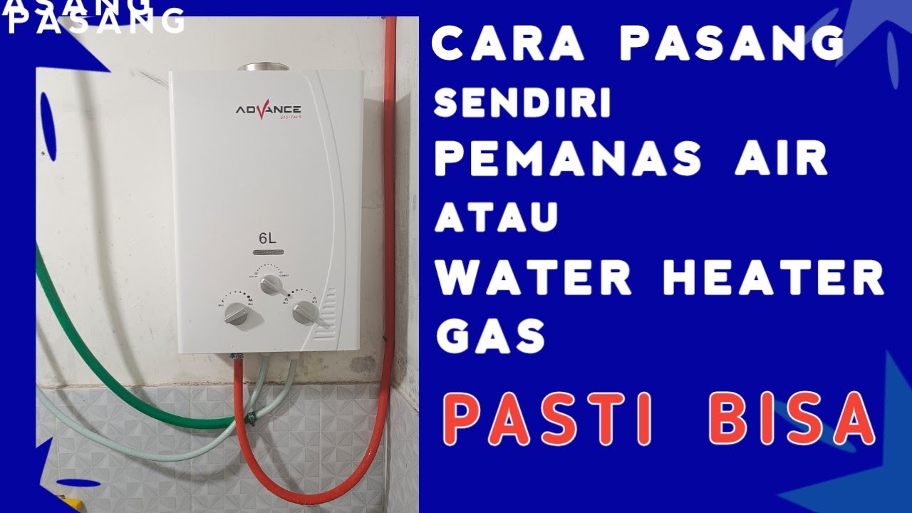 cara memasang pemanas air kamar mandi merk advance || gas water heater ...