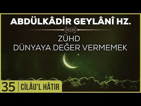 35- Abdülkadir Geylani - Cilaul Hatır - Zühd - Dünyaya Değer Vermemek