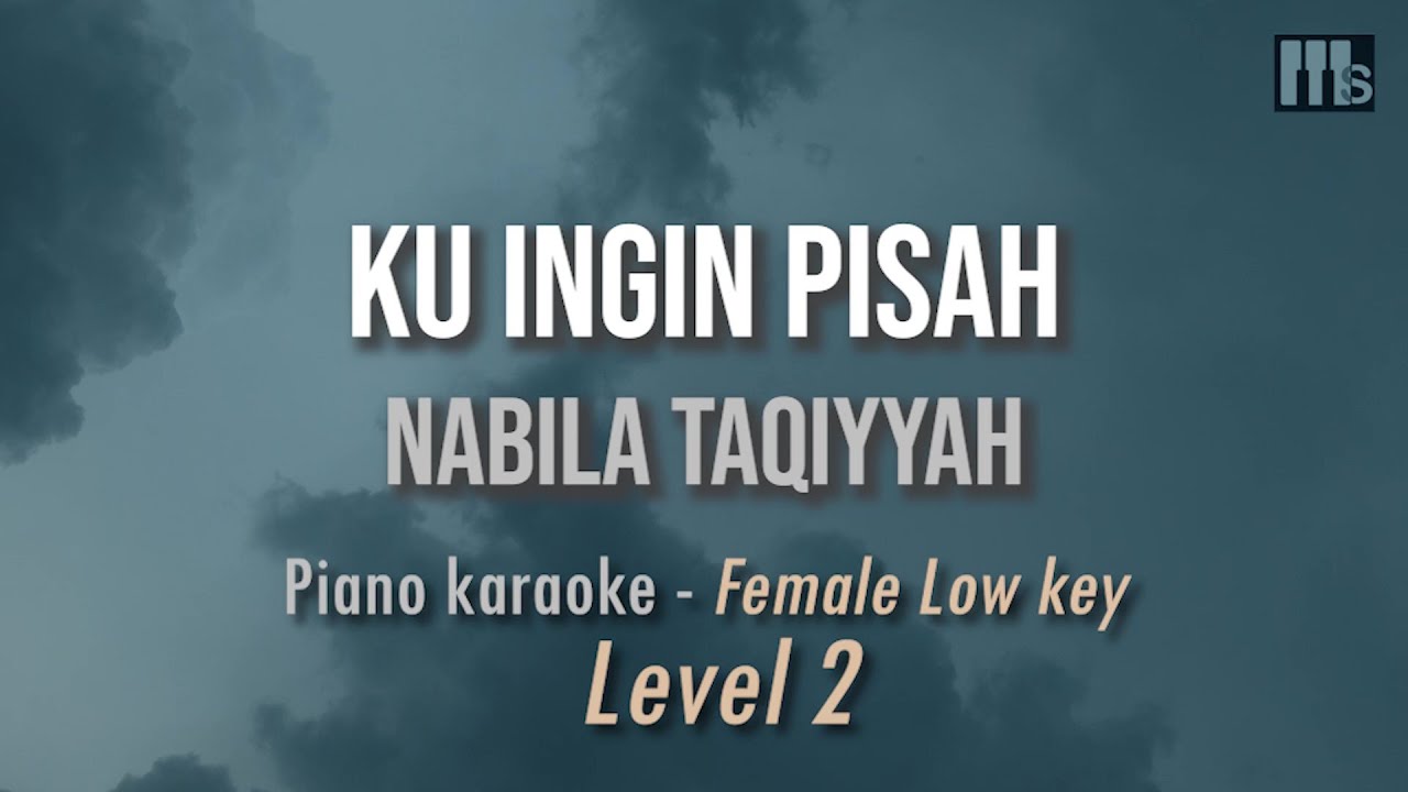 Nabila Taqiyyah - Ku Ingin Pisah (Piano Karaoke - Female Low Key) Level ...