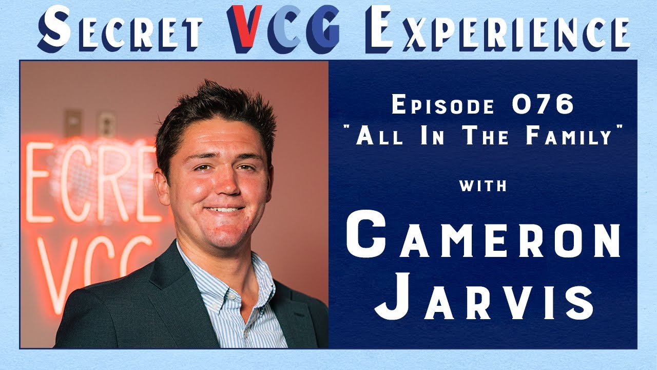 All In The Family w/ Cameron Jarvis | Secret VCG Experience Episode 076 ...