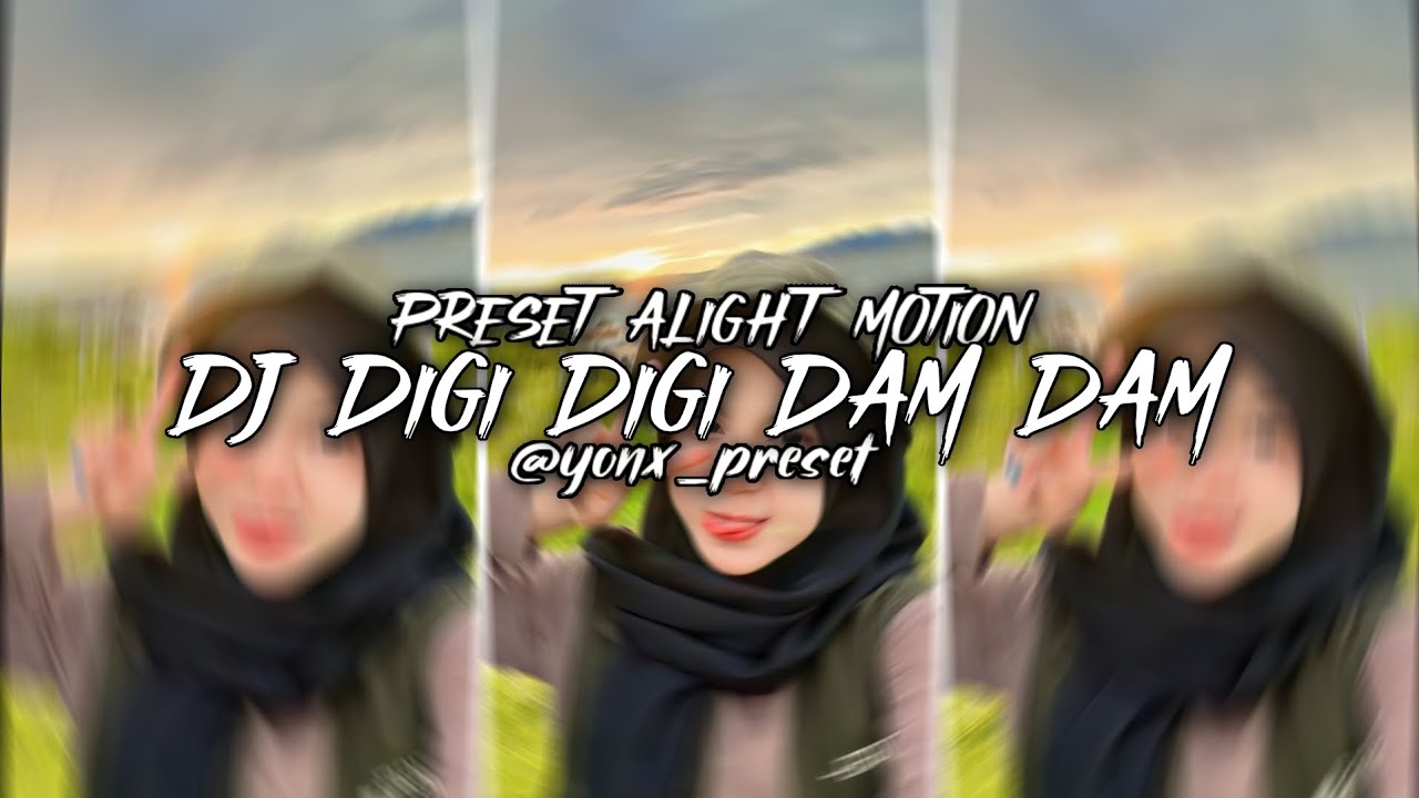 PRESET ALIGHT MOTION || DJ DIGI DIGI DAM DAM🎶 || By Yonx`Preset - YouTube
