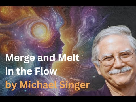 Merge and Melt in the Flow - Michael Singer #michaelsinger # ...