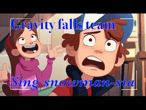(Gravity Falls Team) sing SNOWMAN-SIA - YouTube