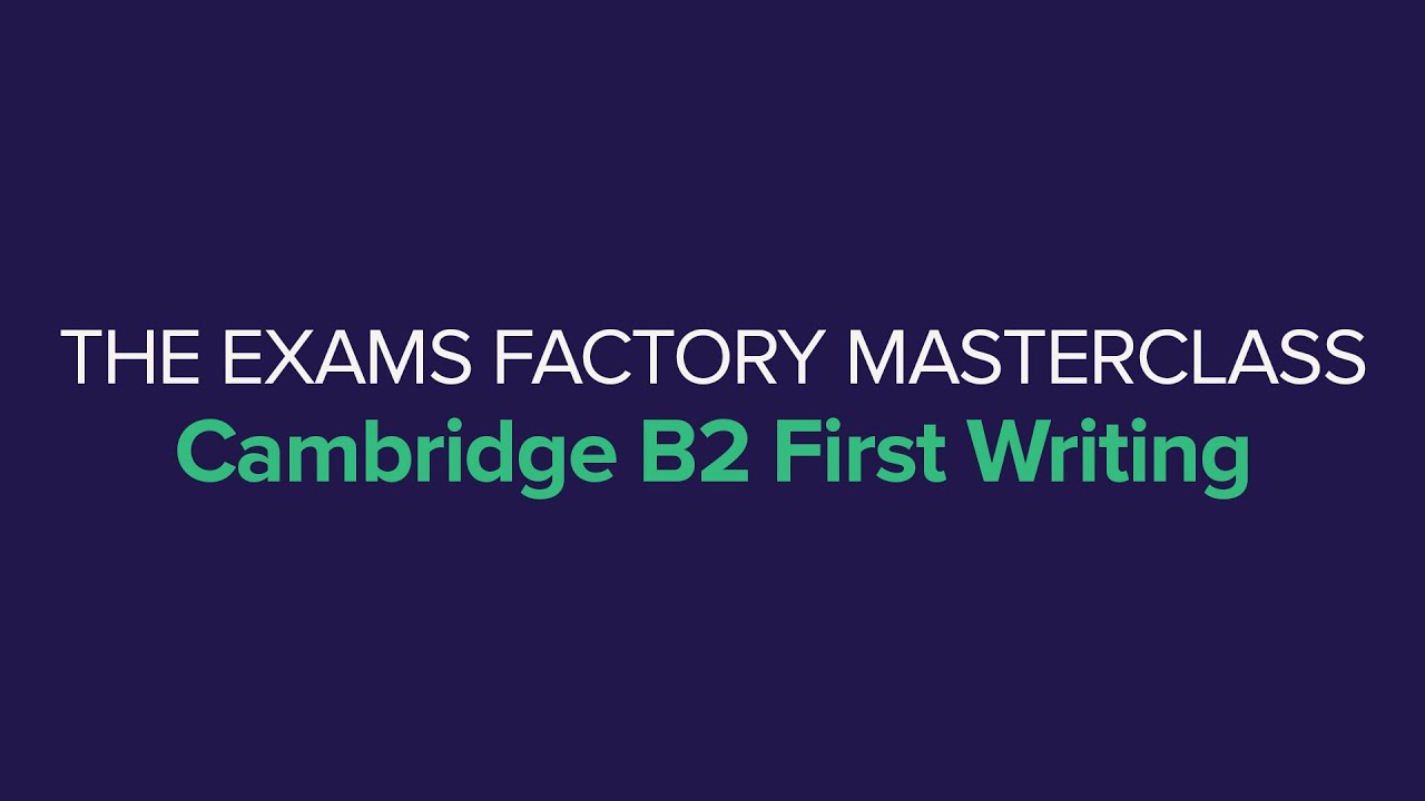 The Exams Factory Masterclass – Cambridge B2 First Writing - YouTube