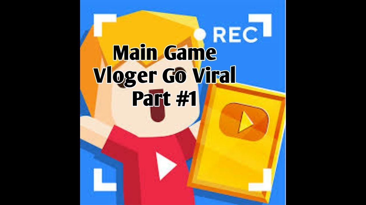 Main game vloger go viral #1 - YouTube