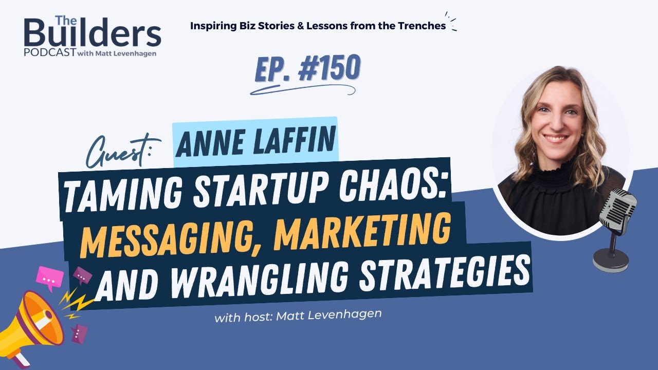 Anne Laffin: Taming Startup Chaos: Messaging, Marketing, and Wrangling Strategies | Ep. 150 ...