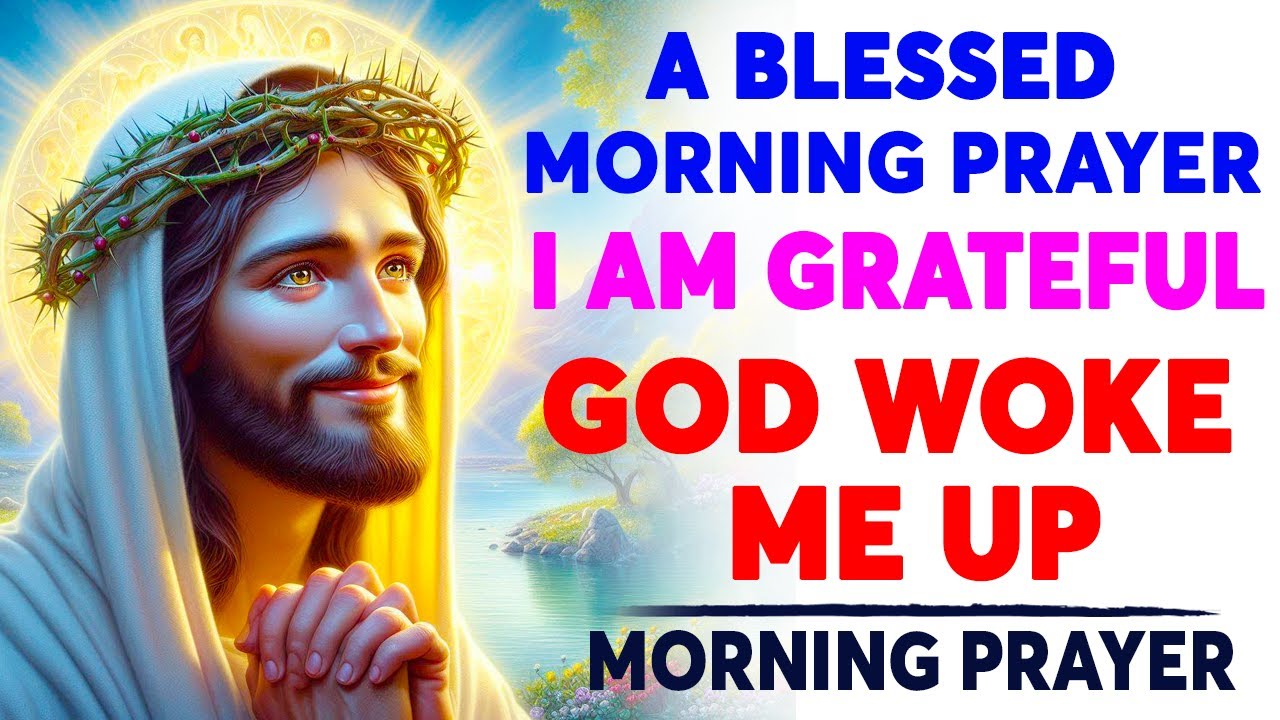 God, I Woke Up And I Am So Grateful | Morning Prayer Before You Start ...