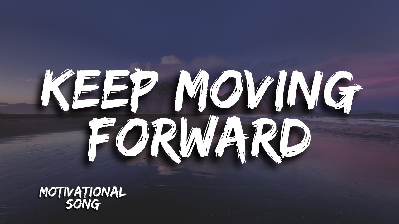 Full Song: Keep Moving Forward | An Inspirational Anthem - Lyrics Video ...