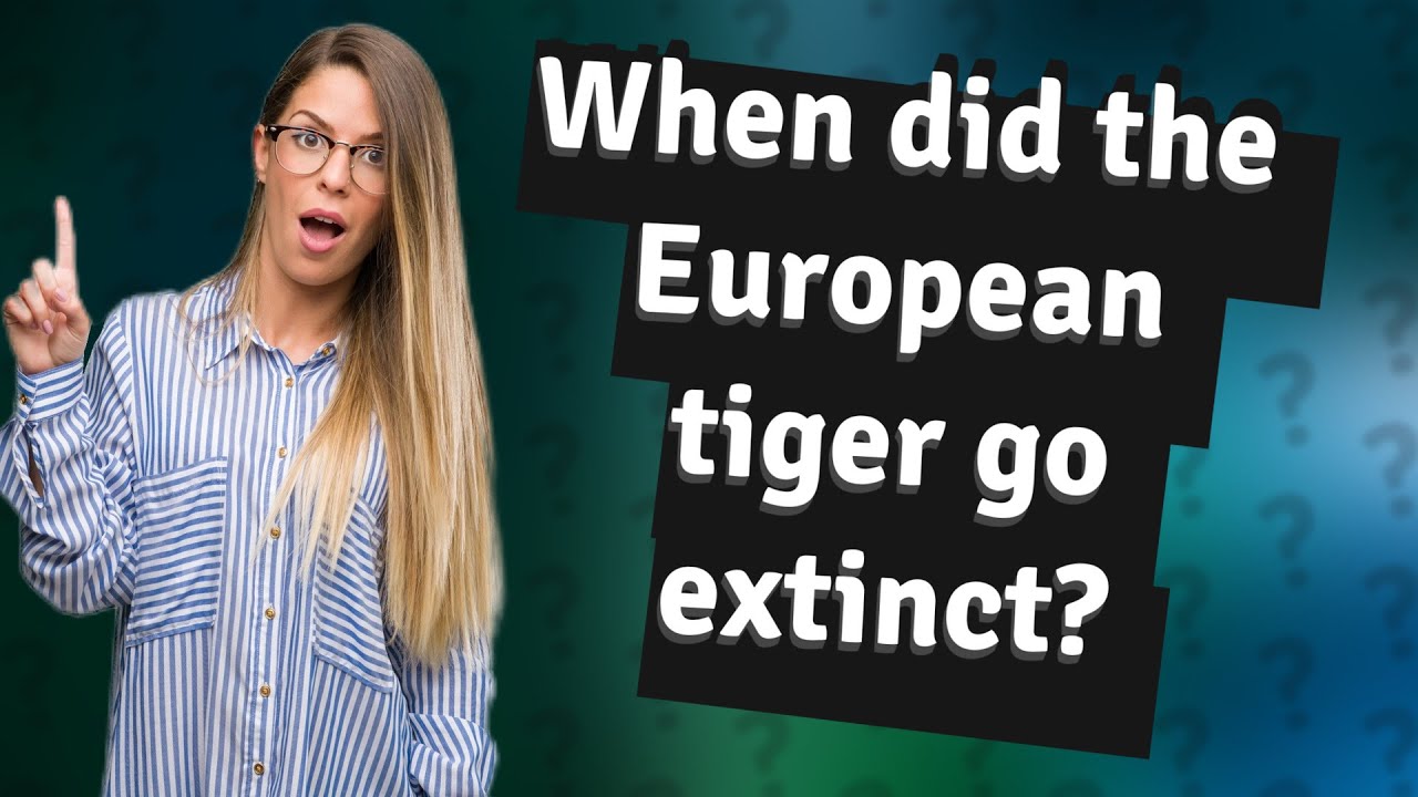 When did the European tiger go extinct? - YouTube