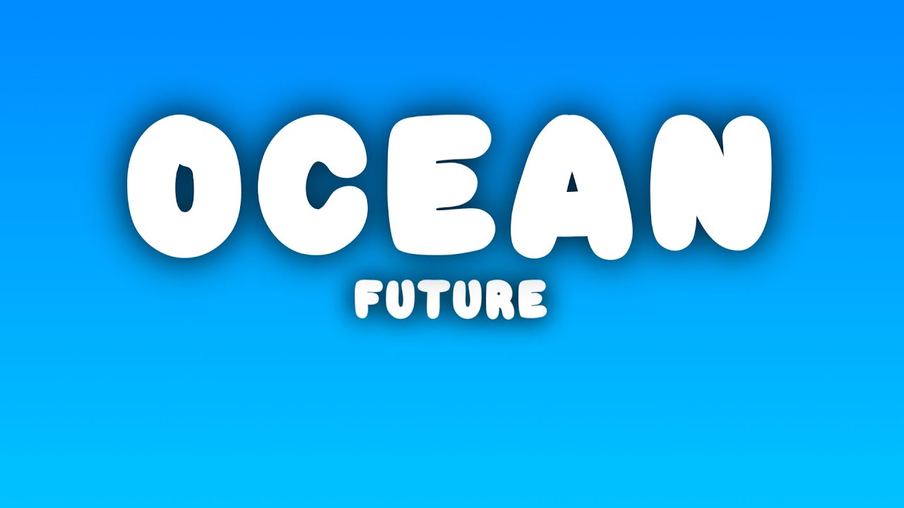 Future - Ocean (Lyrics) - YouTube