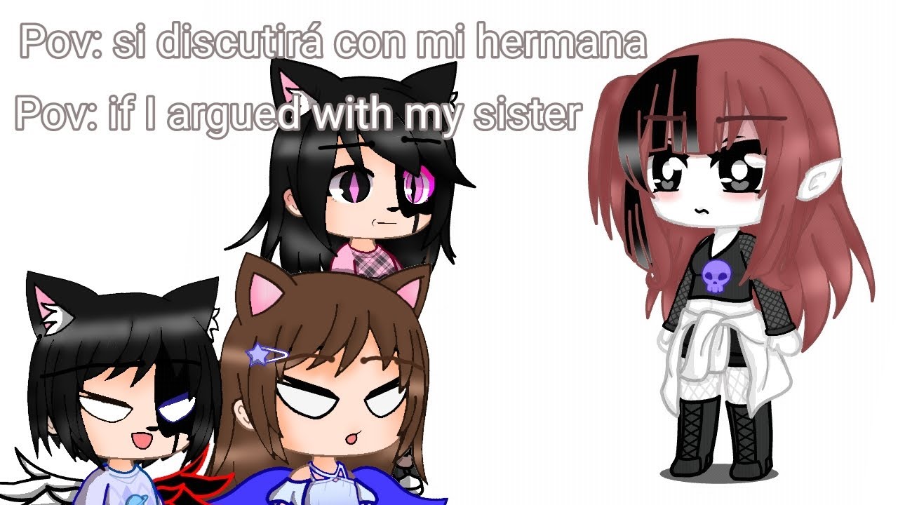 Pov Si Discutiera Con Mi Hermana Pov If I Argued With My Sister Youtube
