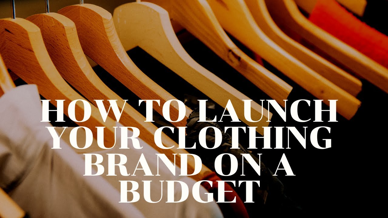 How To Launch A Clothing Brand On A Tight Budget YouTube how-to-launch-a-clothing-brand-on-a-tight-budget-youtube