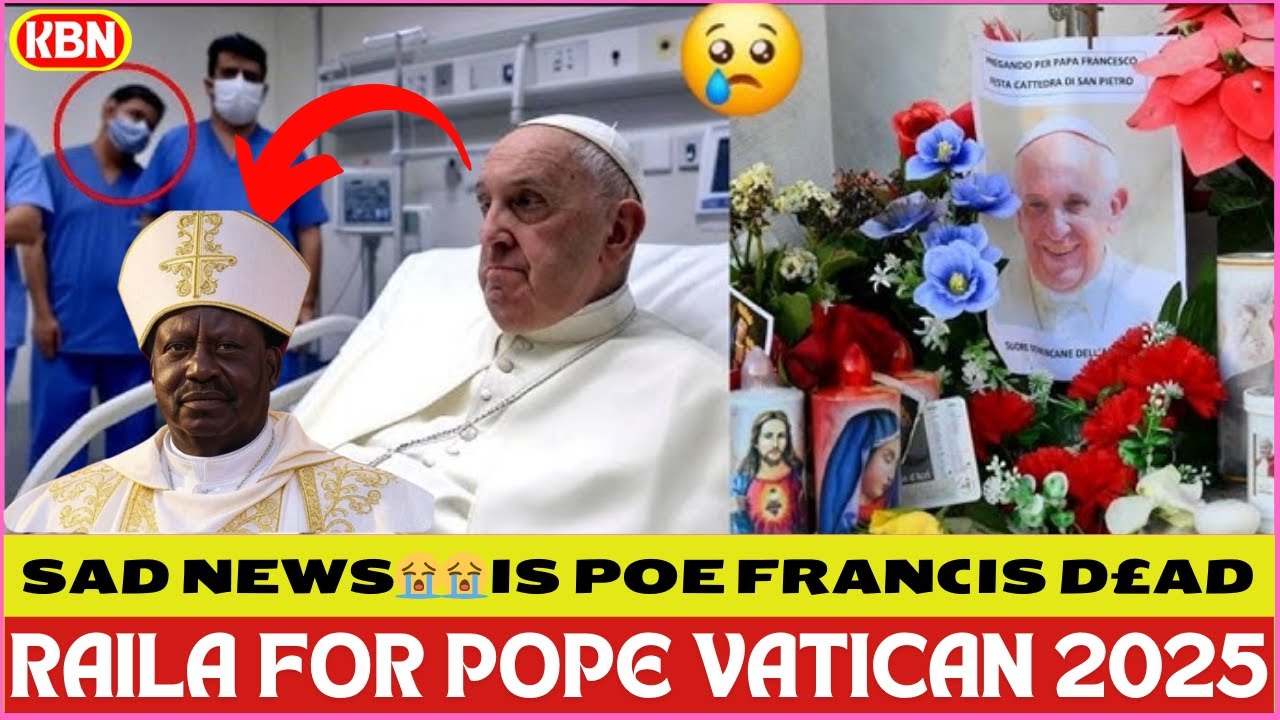 SAD NEWS😭😭 What will Happen if Pope Francis is D£AD?|Raila's Poster For ...