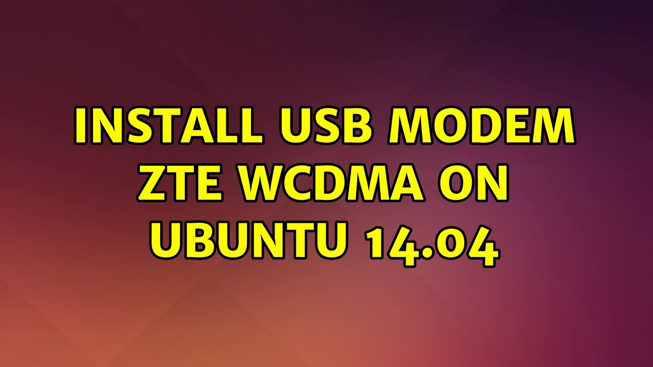 Ubuntu: Install USB modem ZTE WCDMA on Ubuntu 14.04 - YouTube
