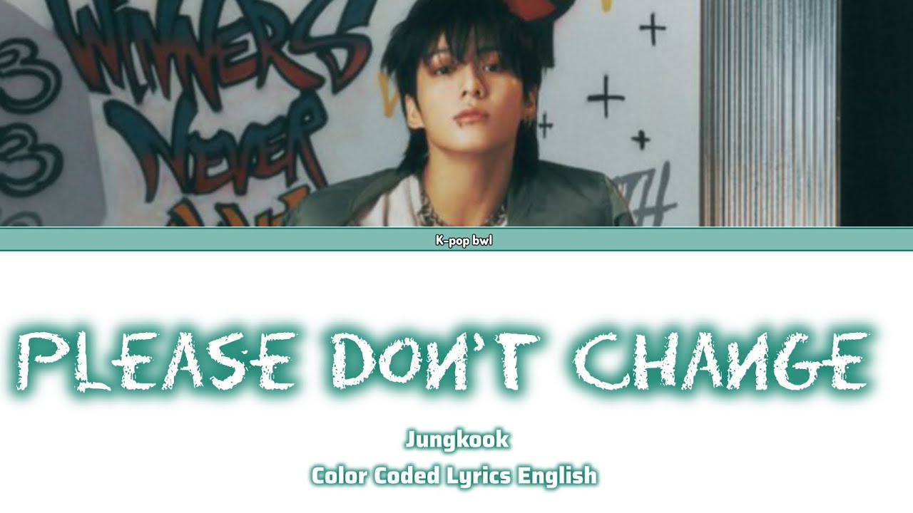 JUNGKOOK Please Don't Change Lyrics (정국 Please Don't Change 가사)(Color ...