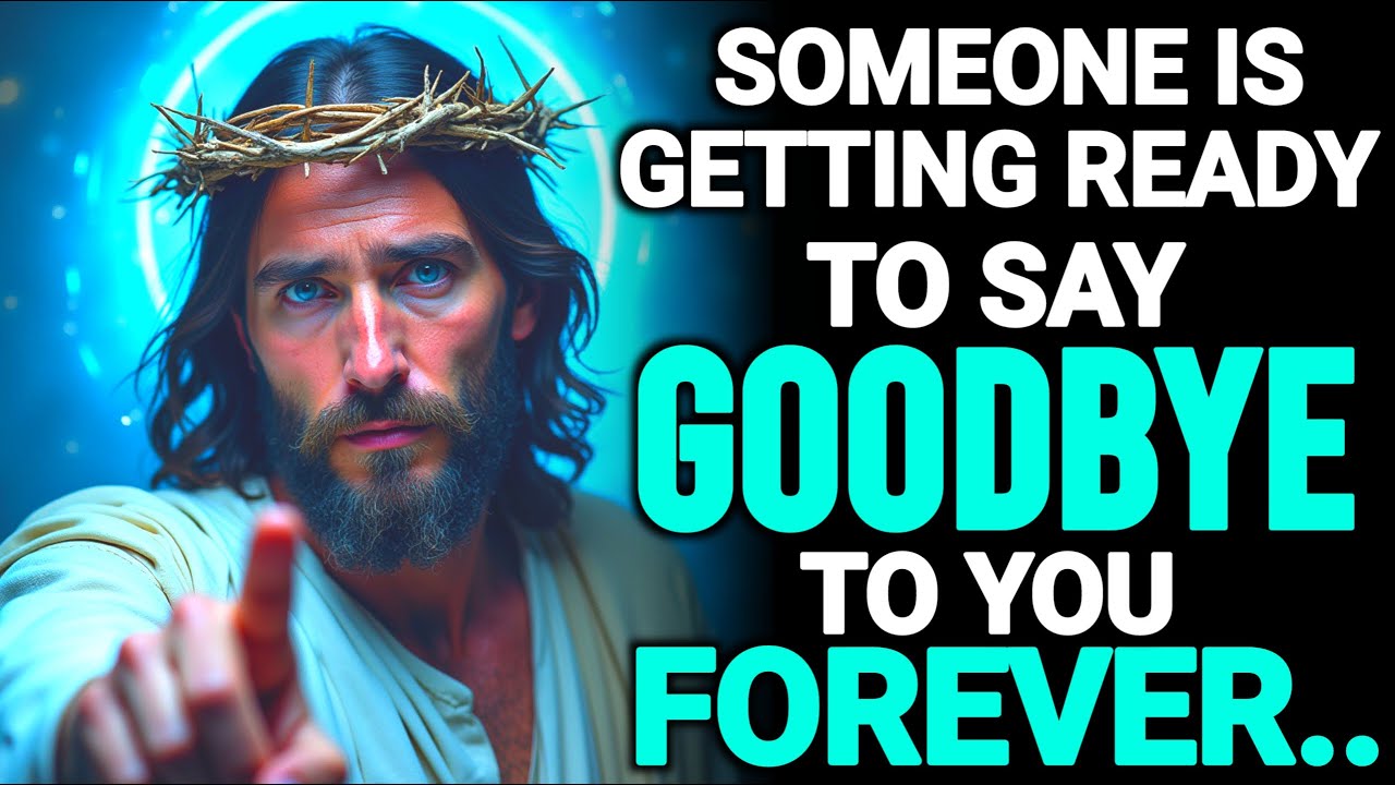 🛑 God Says Today ️ SOMEONE IS GETTING READY TO SAY GOODBYE TO YOU ...