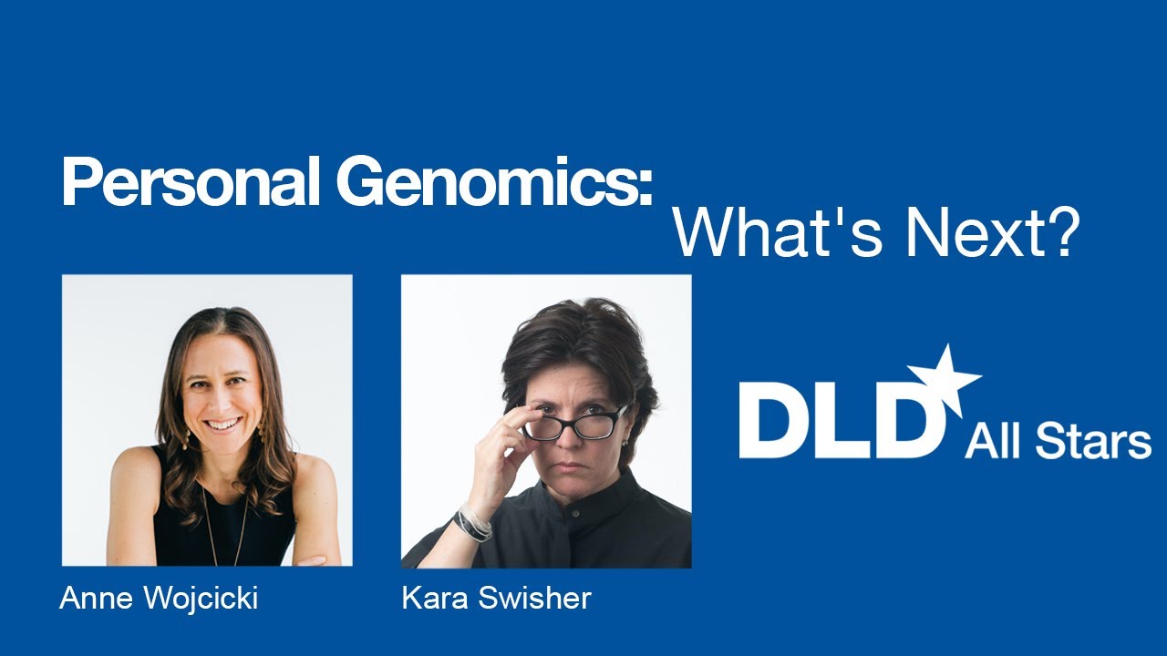 Personal Genomics: What's Next? (Anne Wojcicki, Kara Swisher) | DLD All ...