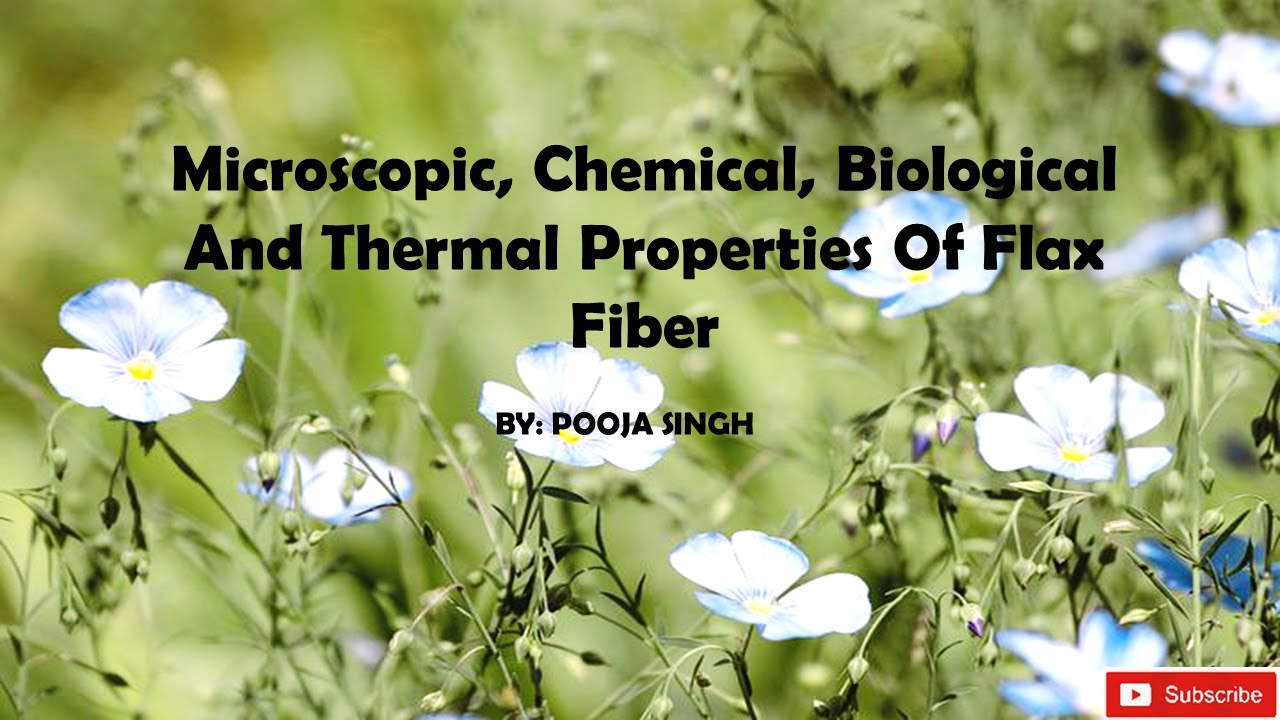 MICROSCOPIC,BIOLOGICAL, CHEMICAL AND THERMAL PROPERTIES OF FLAX FIBER ...