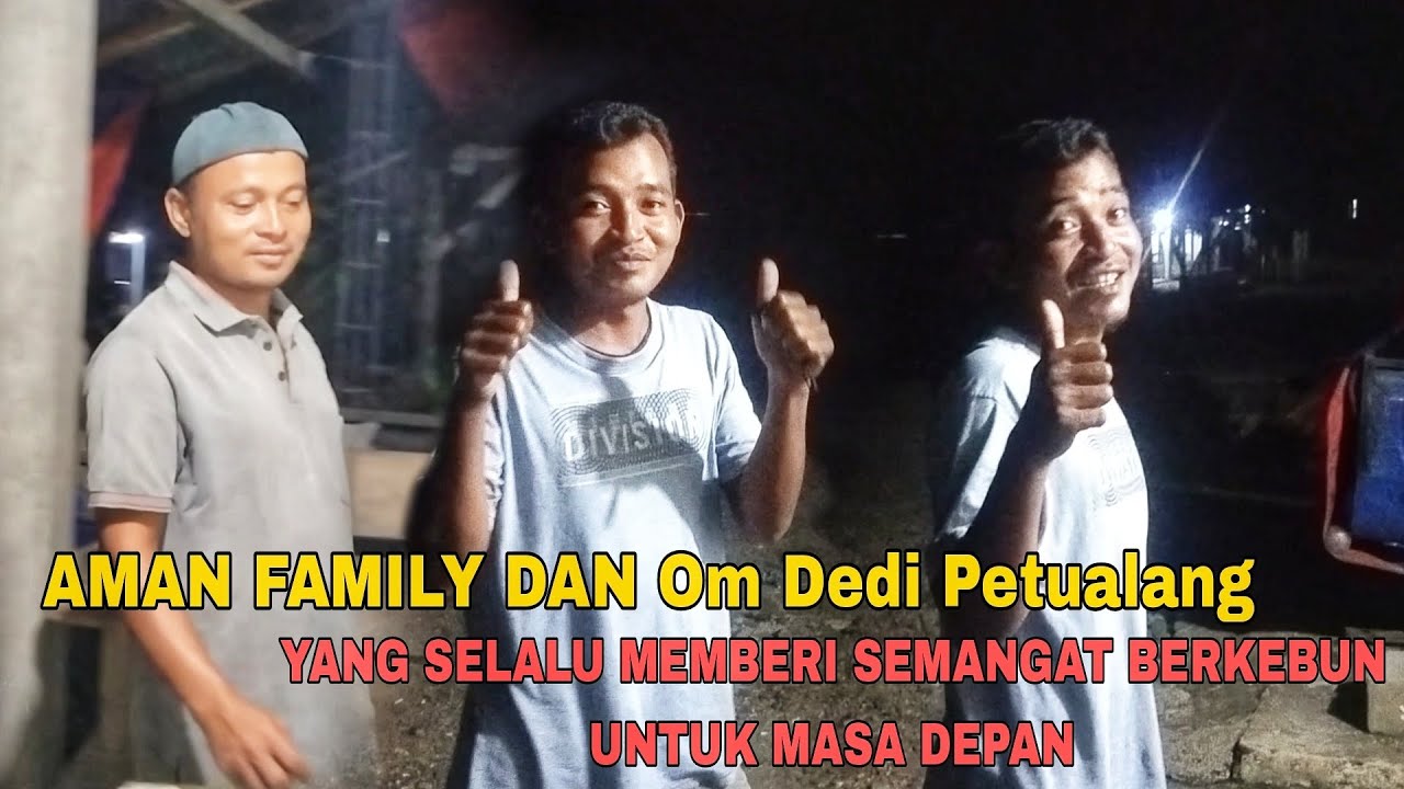 AMAN FAMILY DAN Om Dedi Petualang | MEMBERI SEMANGAT BERKEBUN UNTUK ...