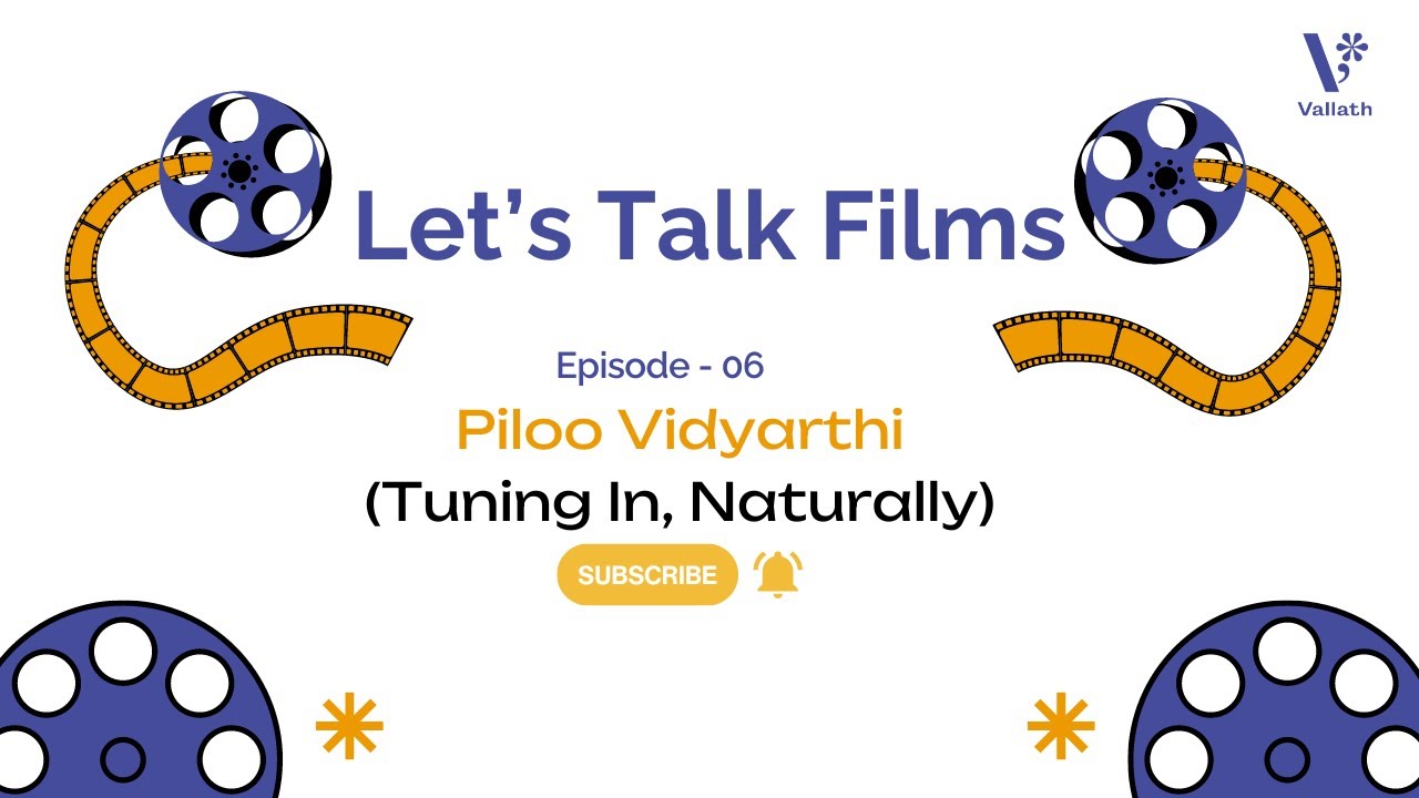 Ep 06 Piloo Vidyarthi - Tuning In, Naturally - Let's Talk Films - YouTube