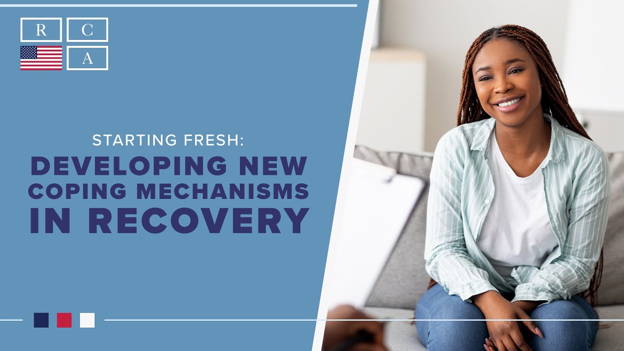 Starting Fresh: Developing New Coping Mechanisms in Recovery | RCA - YouTube