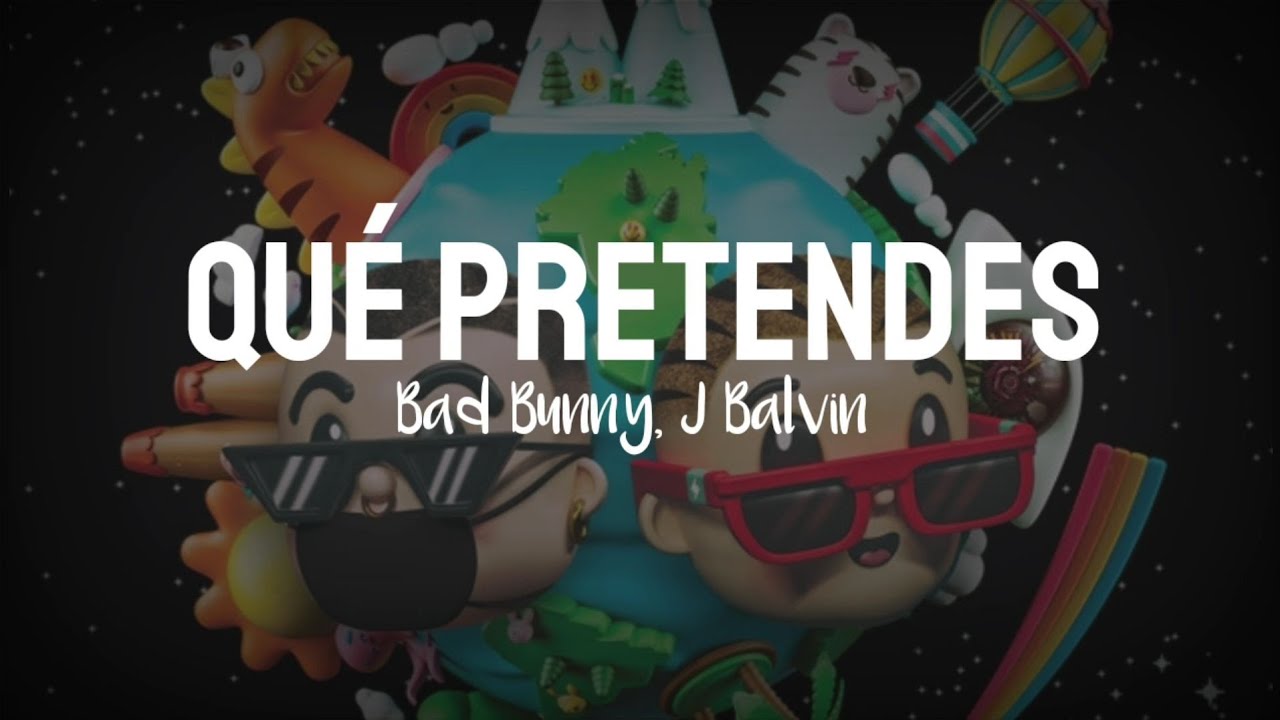 J balvin, Bad bunny - QUE PRETENDES (Letra) - YouTube