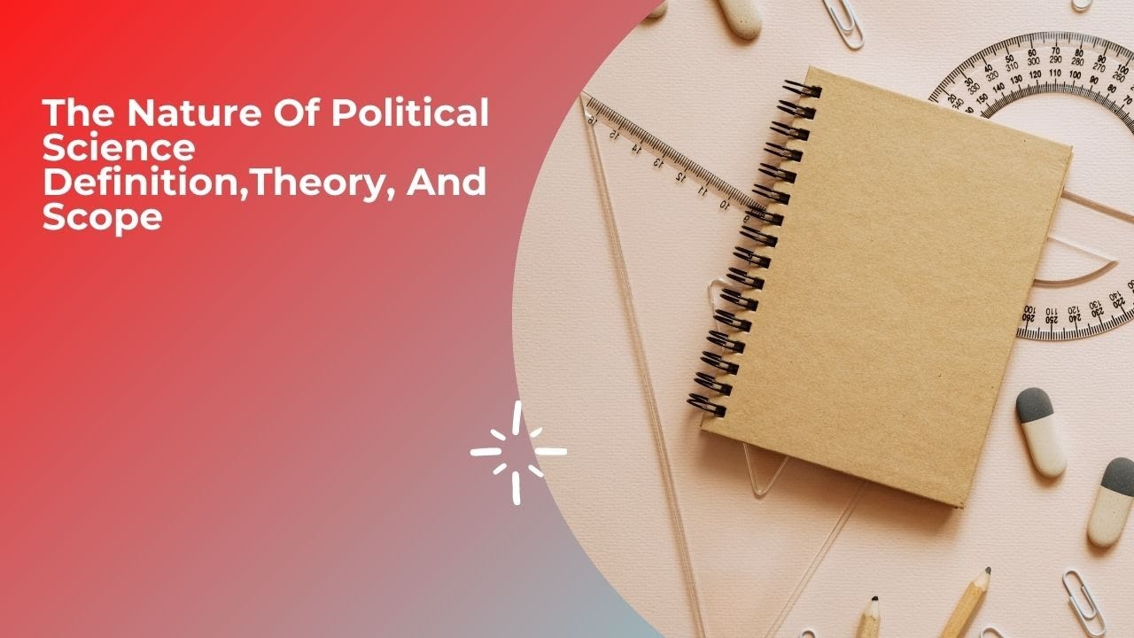 The Nature Of Political Science Definition,Theory, And Scope ...