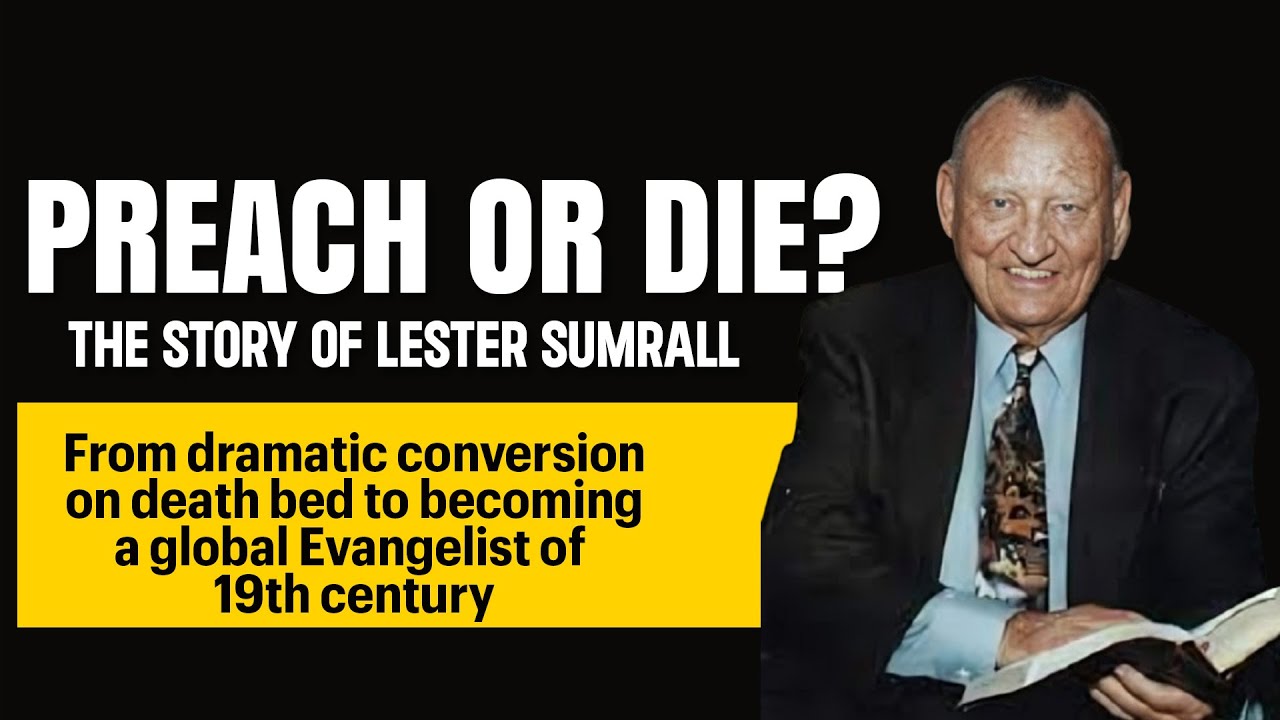 THE STORY OF LESTER SUMRALL- FROM DEATH BED TO GLOBAL EVANGELIST - YouTube