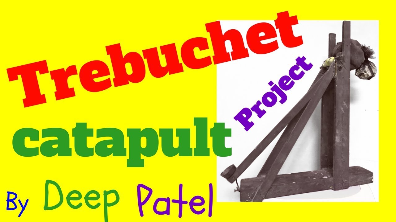 Trebuchet catapult project how to build design plans by Deep Patel ...