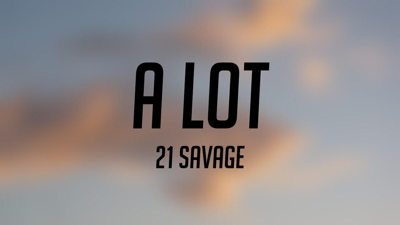 a lot - 21 Savage (Lyrics Version) 🦑 - YouTube
