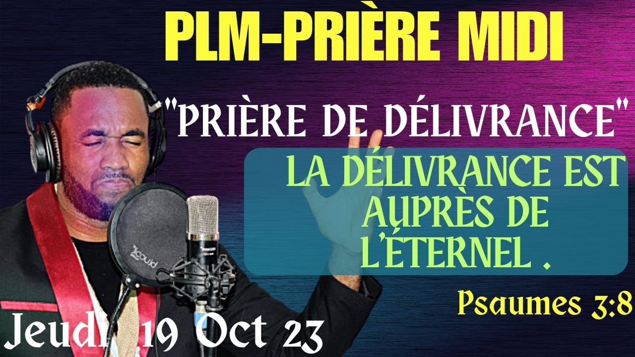 PLM-PRIÈRE MIDI | PRIÈRE DE DÉLIVRANCE | LA DÉLIVRANCE EST AUPRÈS DE L ...