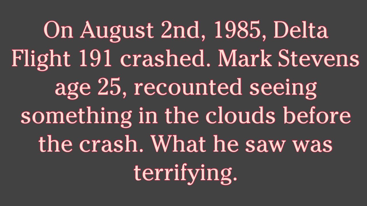 On August 2nd, 1985, DeltaFlight 191 crashed. Mark Stevens age 25 ...