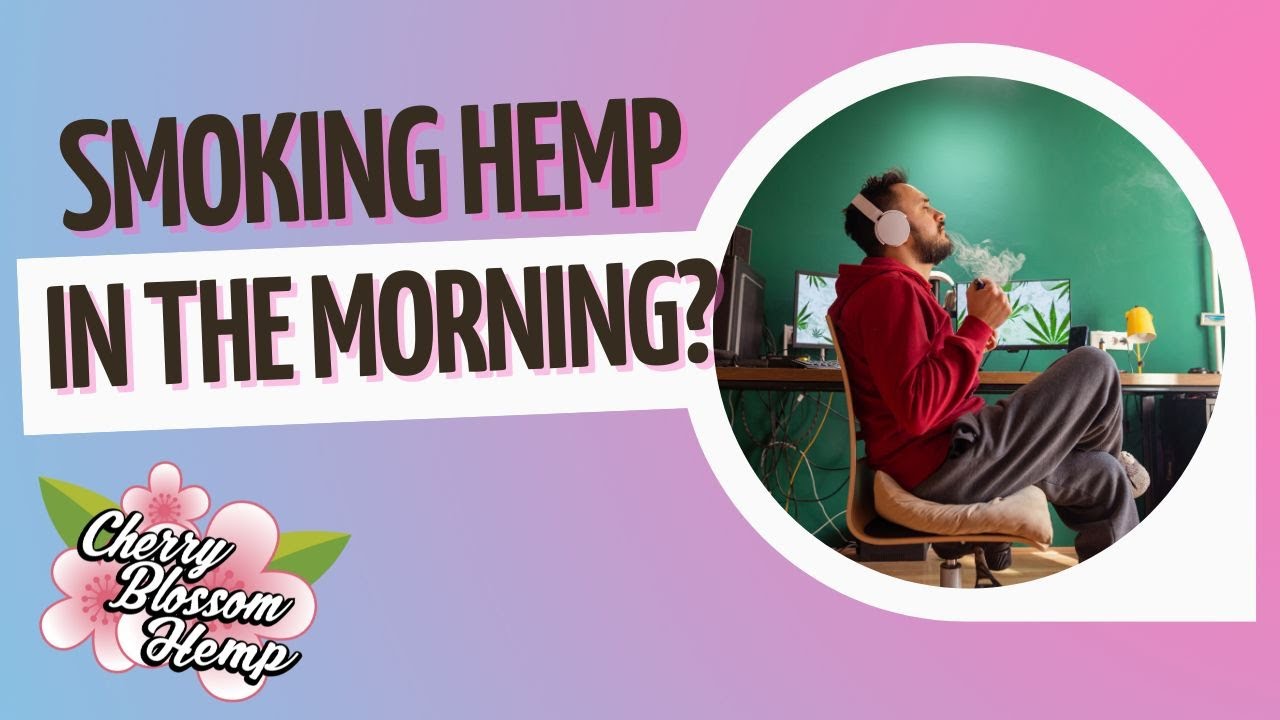 Why Would Anyone Smoke Hemp in the Morning? - YouTube