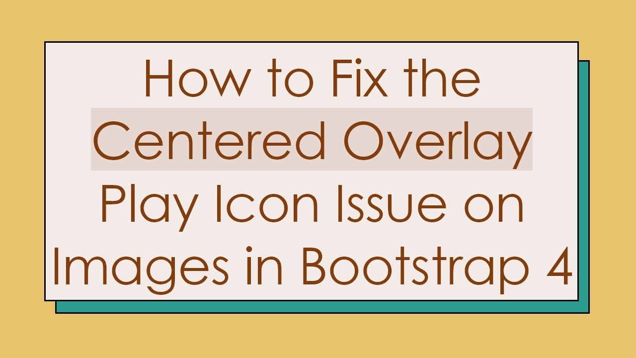 How to Fix the Centered Overlay Play Icon Issue on Images in Bootstrap ...