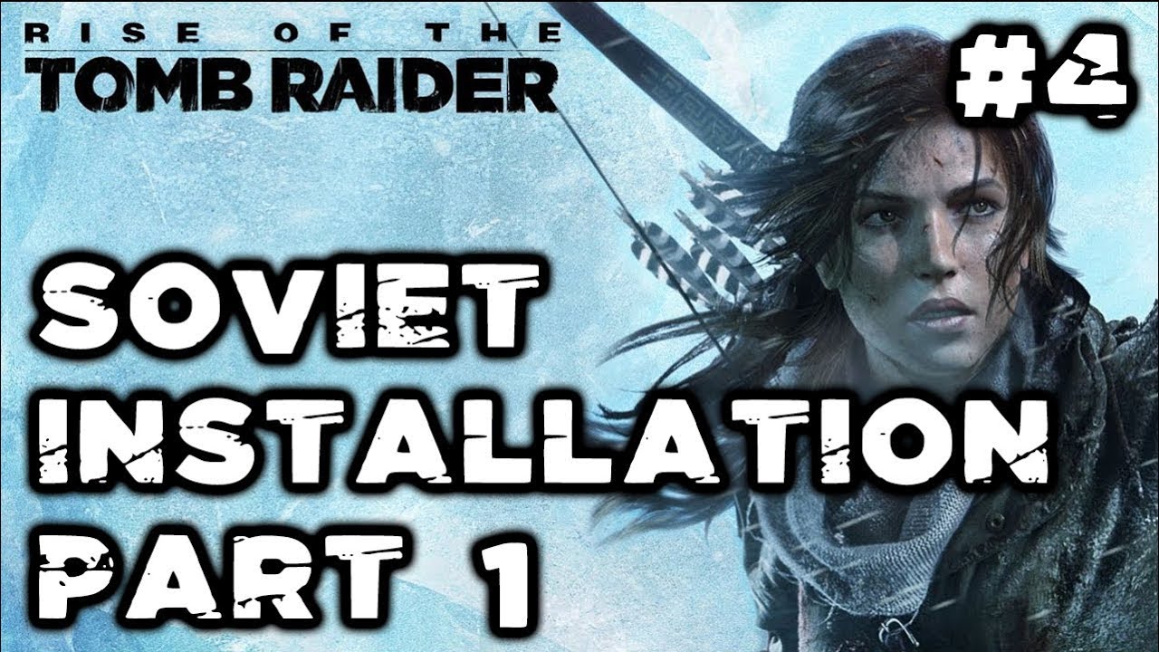 Rise of the Tomb Raider Gameplay #4 - Soviet Installation [part 1 ...